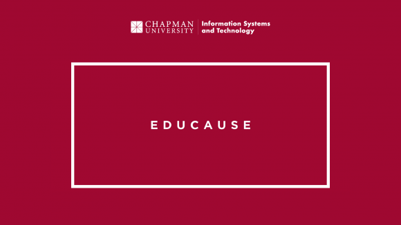 Introducing EDUCAUSE at Chapman University - Information Systems & Technology